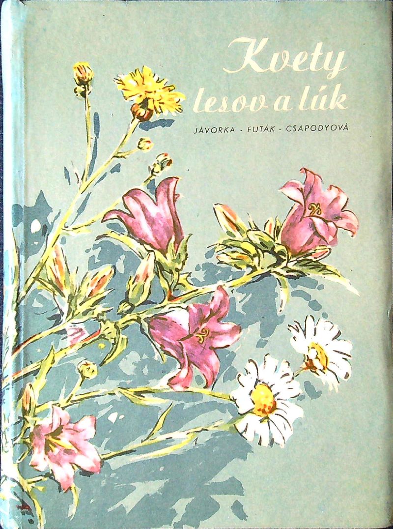 Javorka, Futák, Csapodyová - Kvety lesov a lúk